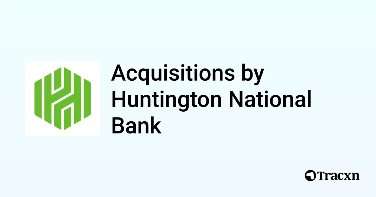 List of 8 Acquisitions by Huntington National Bank (Jan 2026) - Tracxn