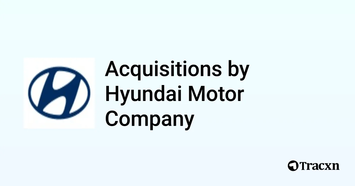 List of 4 Acquisitions by Hyundai Motor Company (Sep 2025) - Tracxn
