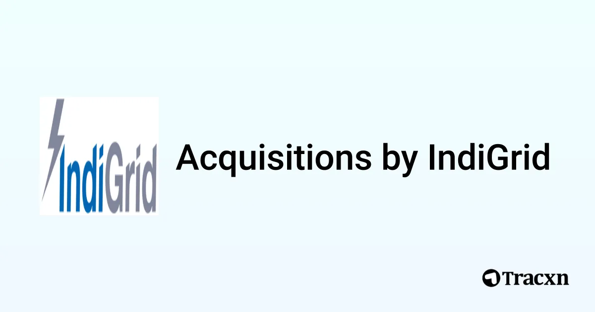 List of 5 Acquisitions by IndiGrid (Jan 2026) - Tracxn