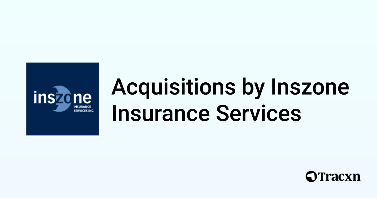 List of 137 Acquisitions by Inszone Insurance Services (Mar 2026) - Tracxn