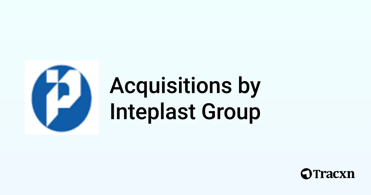 List of 6 Acquisitions by Inteplast Group (Oct 2025) - Tracxn