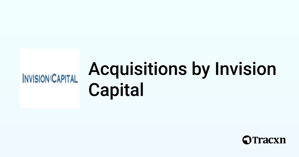 List of 5 Acquisitions by Invision Capital (Jan 2026) - Tracxn