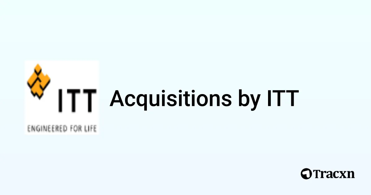 List of 19 Acquisitions by ITT (Apr 2026) - Tracxn