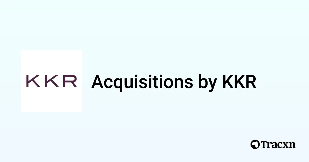 List of 294 Acquisitions by KKR (Dec 2025) - Tracxn