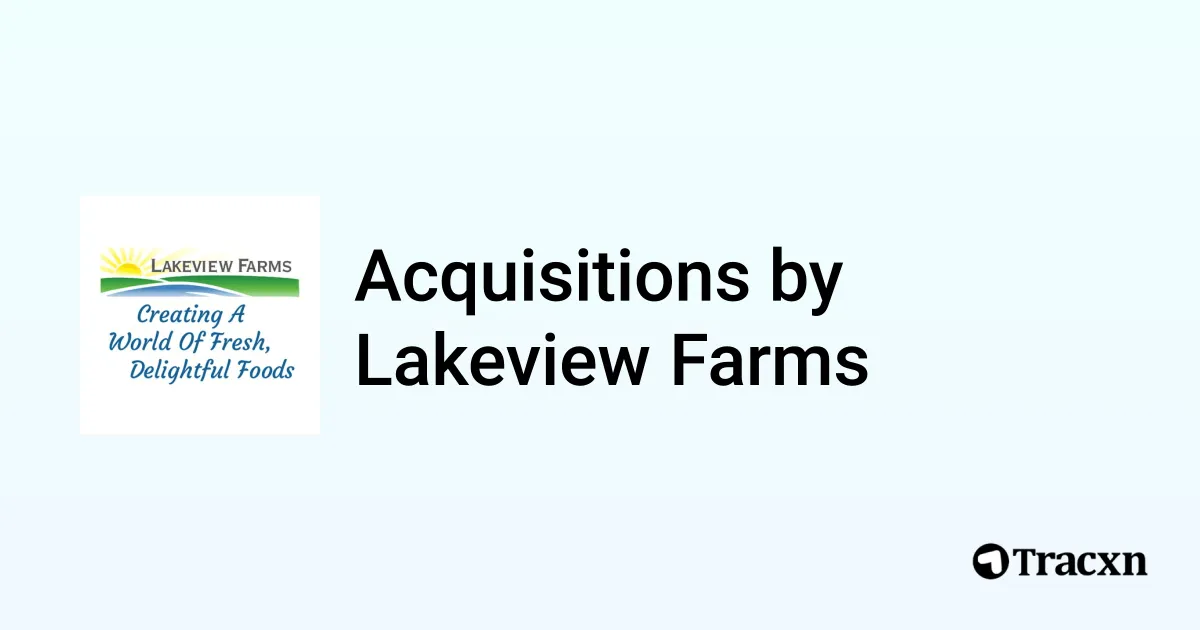 List of 3 Acquisitions by Lakeview Farms (Apr 2026) - Tracxn