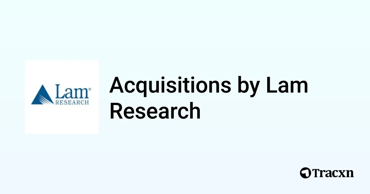 List of 8 Acquisitions by Lam Research (Jan 2026) - Tracxn