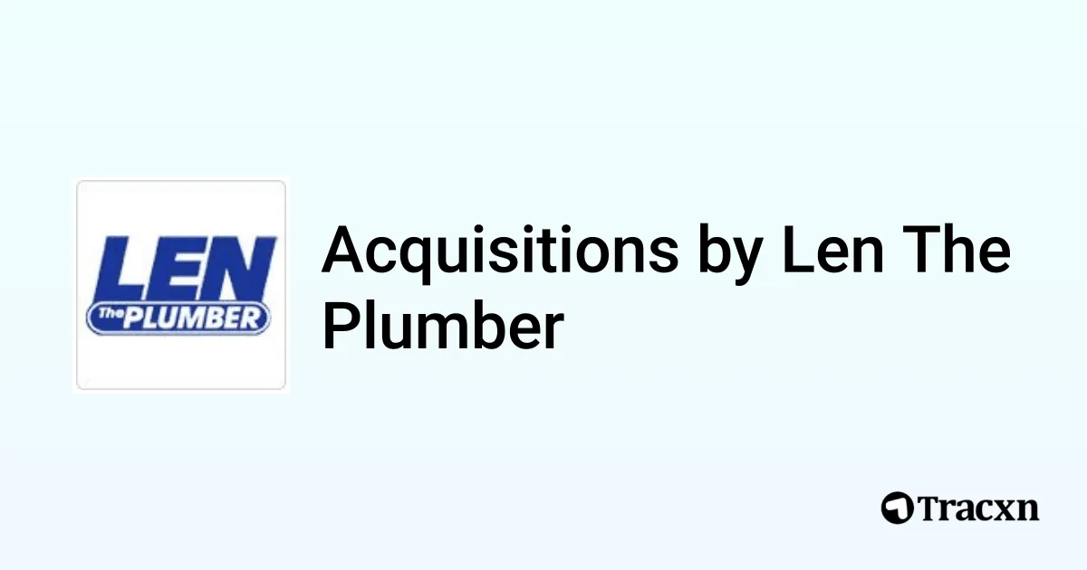 List of 5 Acquisitions by Len The Plumber (Sep 2025) - Tracxn