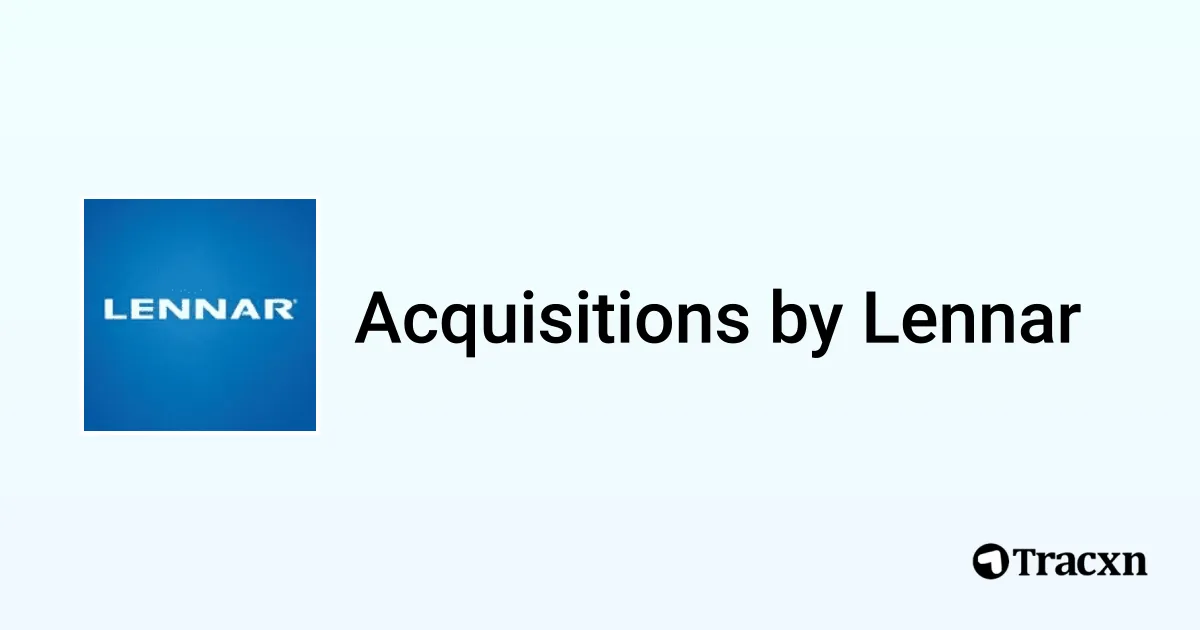 List of 7 Acquisitions by Lennar (Sep 2025) - Tracxn