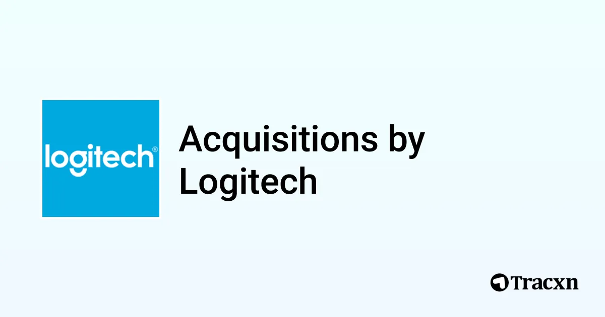 List of 15 Acquisitions by Logitech (Sep 2025) - Tracxn