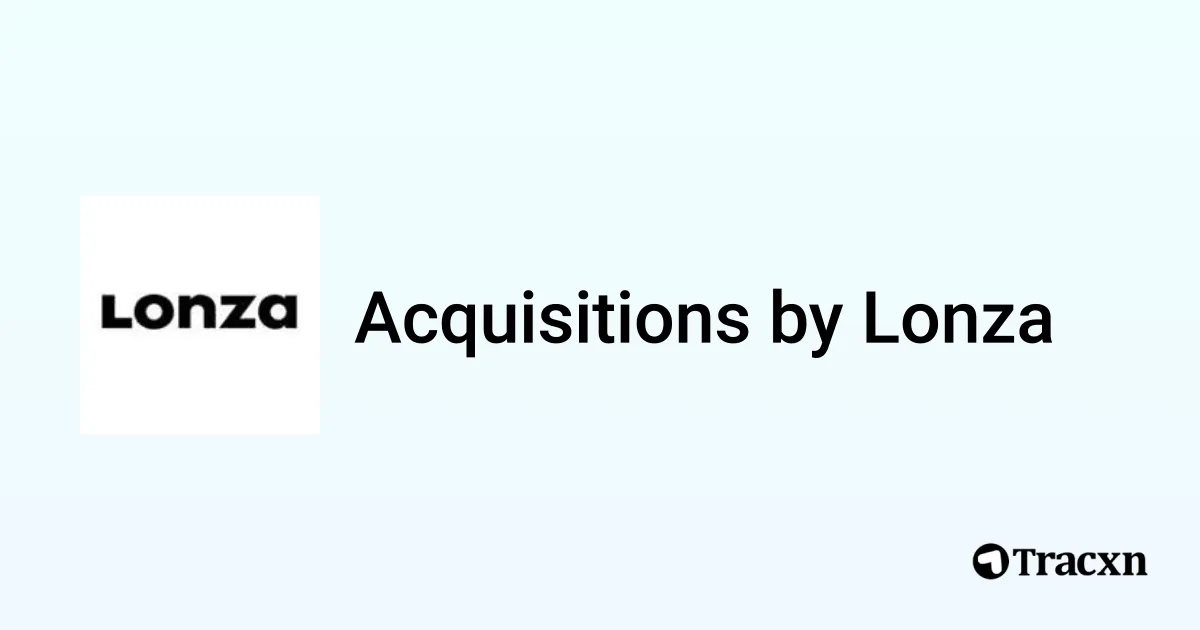 List of 12 Acquisitions by Lonza (Apr 2026) - Tracxn