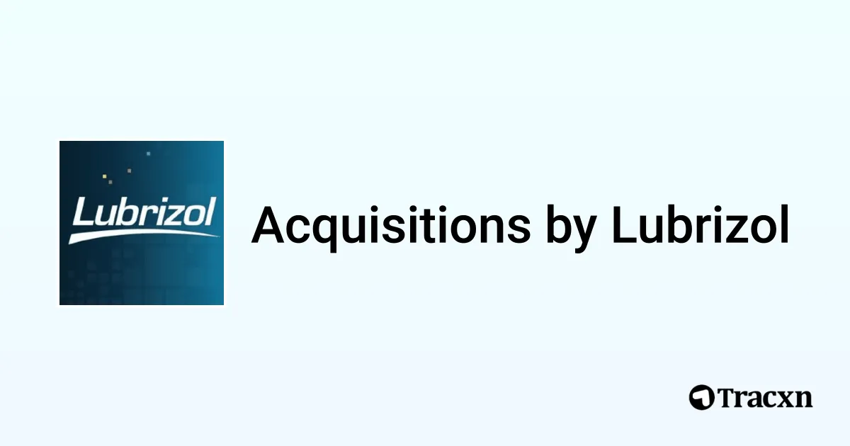 List of 13 Acquisitions by Lubrizol (Sep 2025) - Tracxn