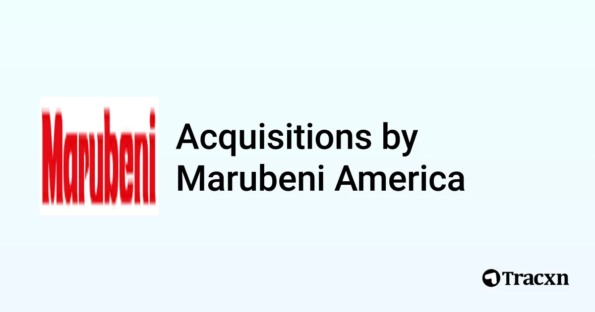 List of 3 Acquisitions by Marubeni America (Sep 2025) - Tracxn