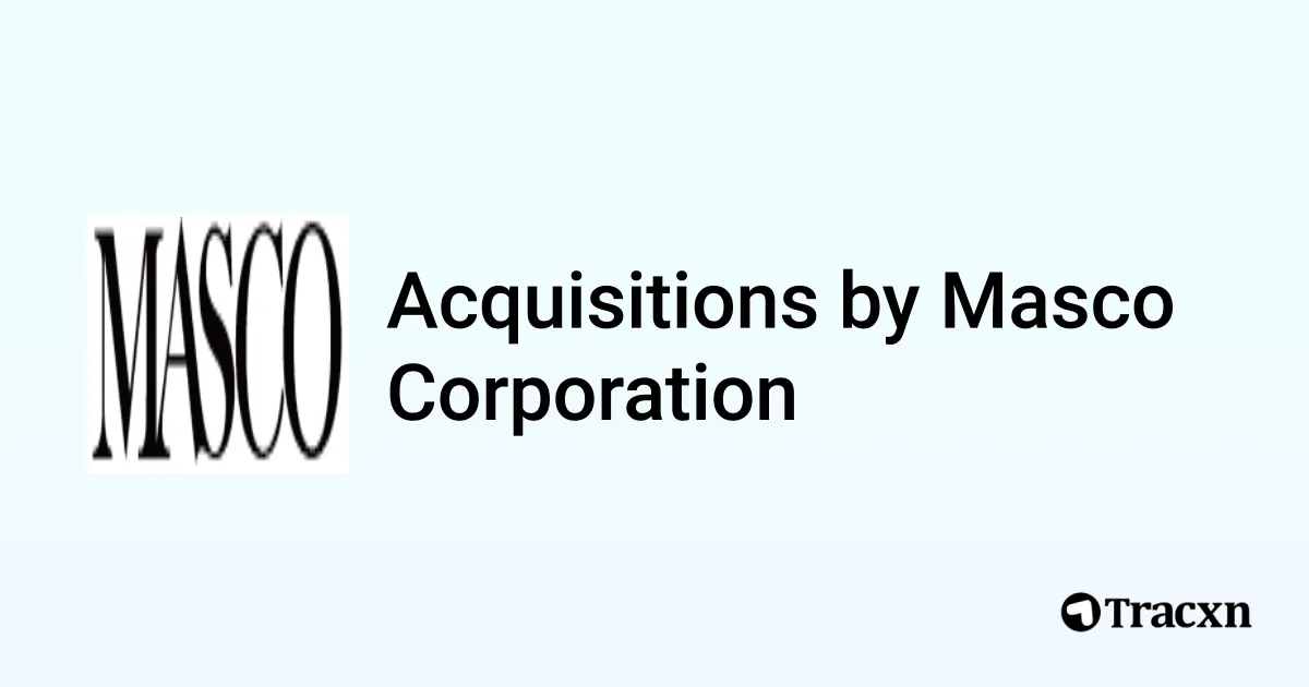 List of 10 Acquisitions by Masco Corporation (Sep 2025) - Tracxn