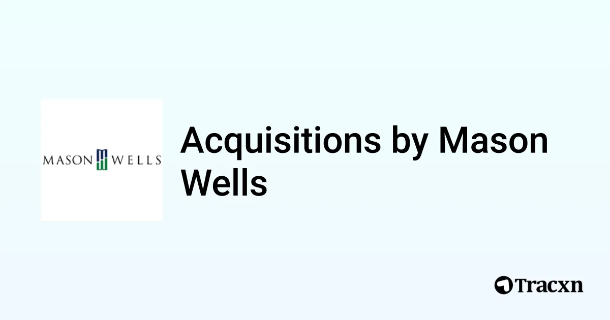 List of 20 Acquisitions by Mason Wells (Sep 2025) - Tracxn