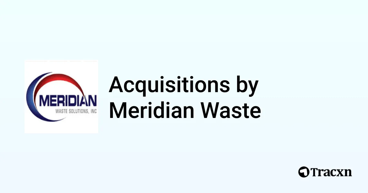 List of 9 Acquisitions by Meridian Waste (Sep 2025) - Tracxn