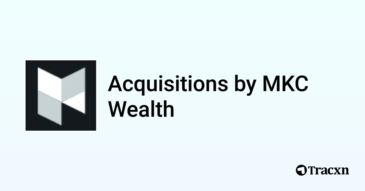 List of 16 Acquisitions by MKC Wealth (Sep 2025) - Tracxn