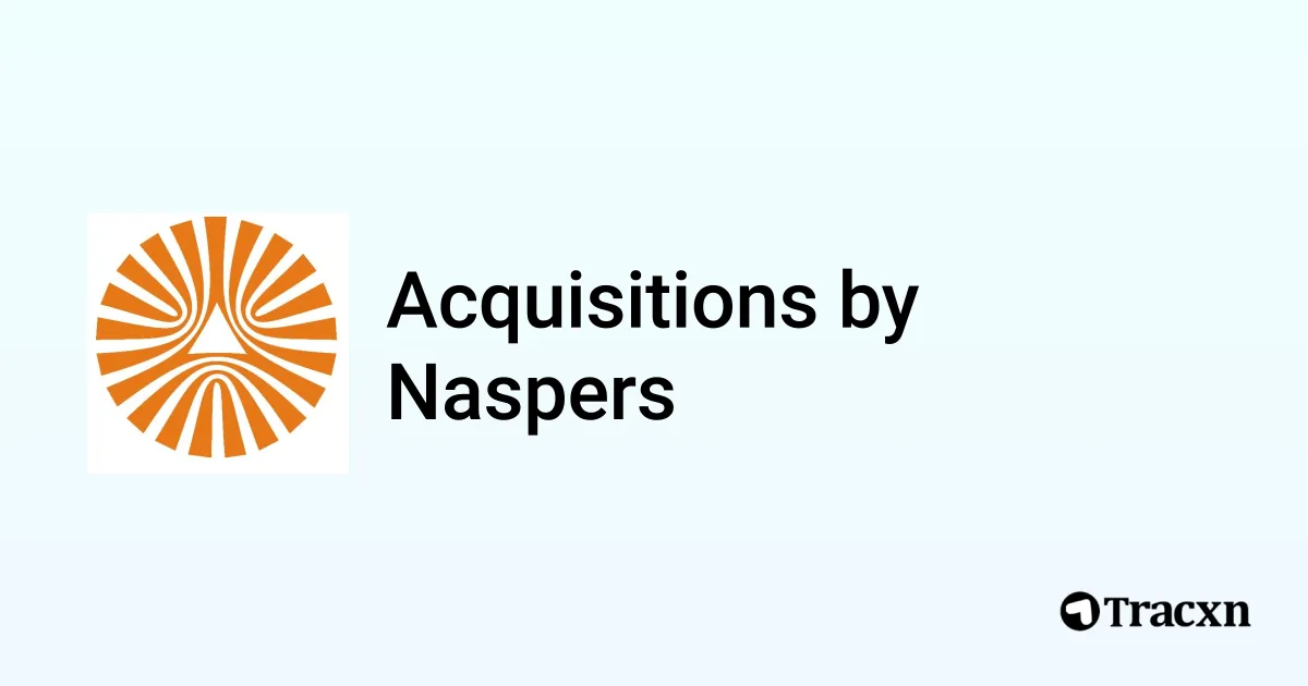 List of 13 Acquisitions by Naspers (Sep 2025) - Tracxn