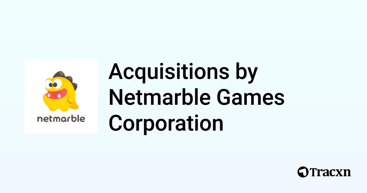 List of 7 Acquisitions by Netmarble Games Corporation (Sep 2025) - Tracxn