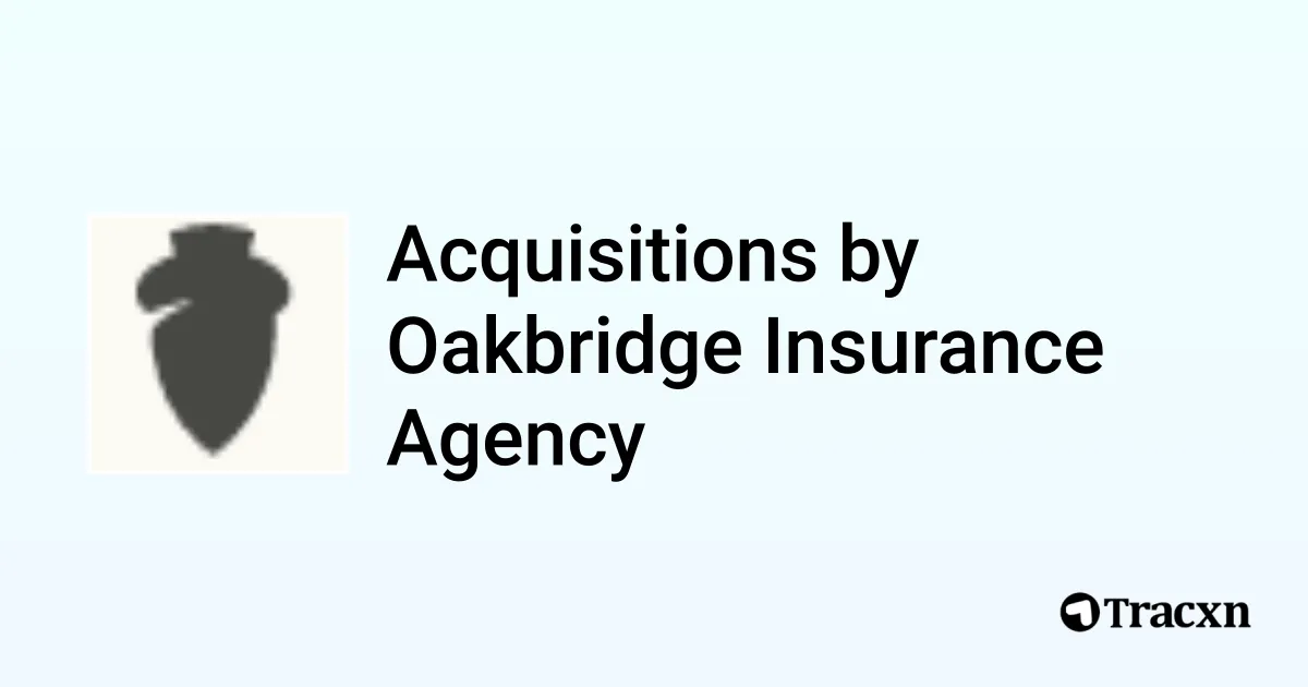 List of 5 Acquisitions by Oakbridge Insurance Agency (Apr 2026) - Tracxn