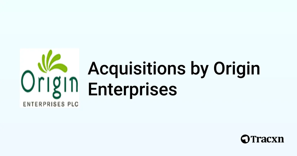 List of 18 Acquisitions by Origin Enterprises (Apr 2026) - Tracxn