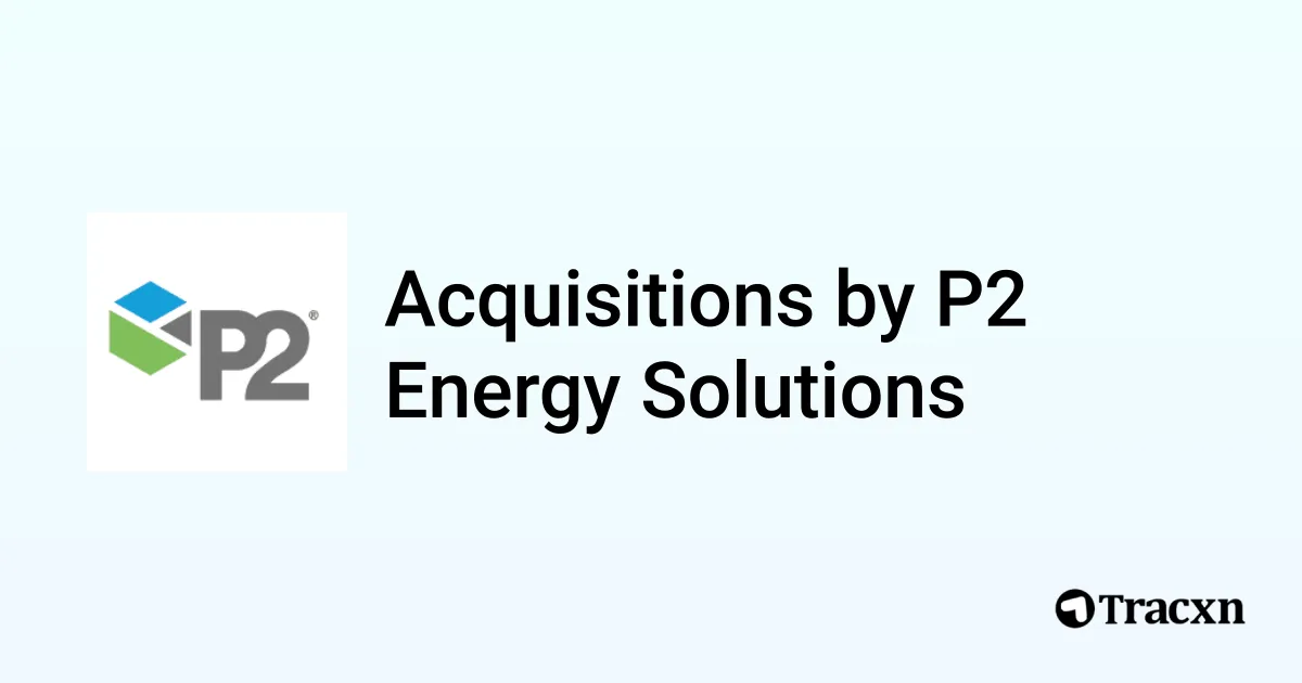 List of 4 Acquisitions by P2 Energy Solutions (Sep 2025) - Tracxn