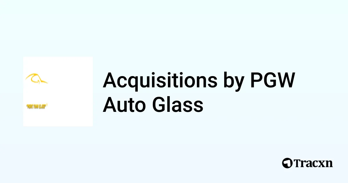 List of 4 Acquisitions by PGW Auto Glass (Apr 2026) - Tracxn