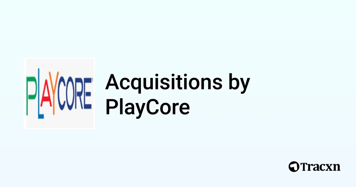 List of 18 Acquisitions by PlayCore (Sep 2025) - Tracxn