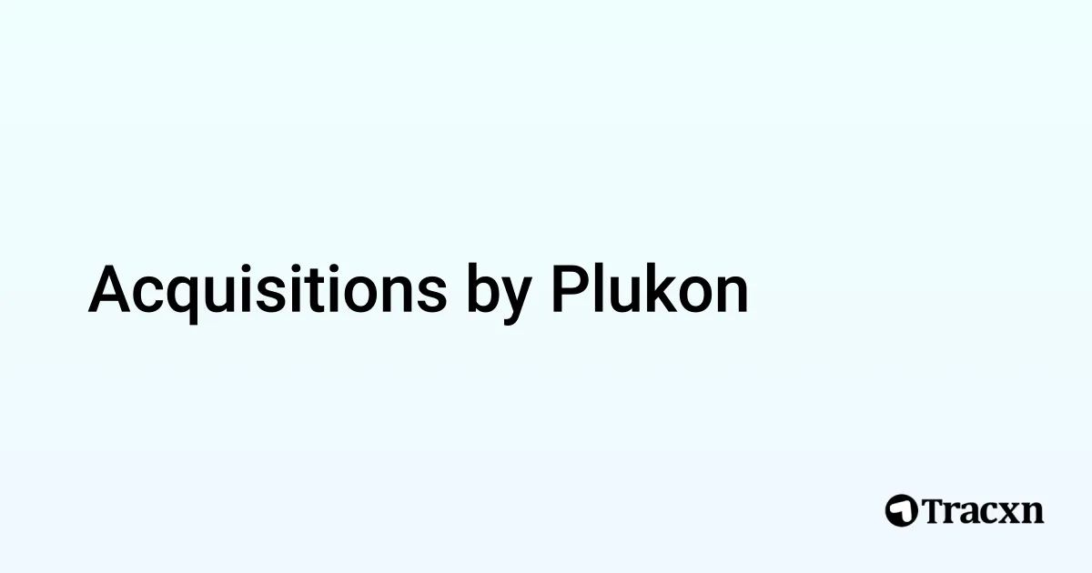 List of 7 Acquisitions by Plukon (Oct 2025) - Tracxn