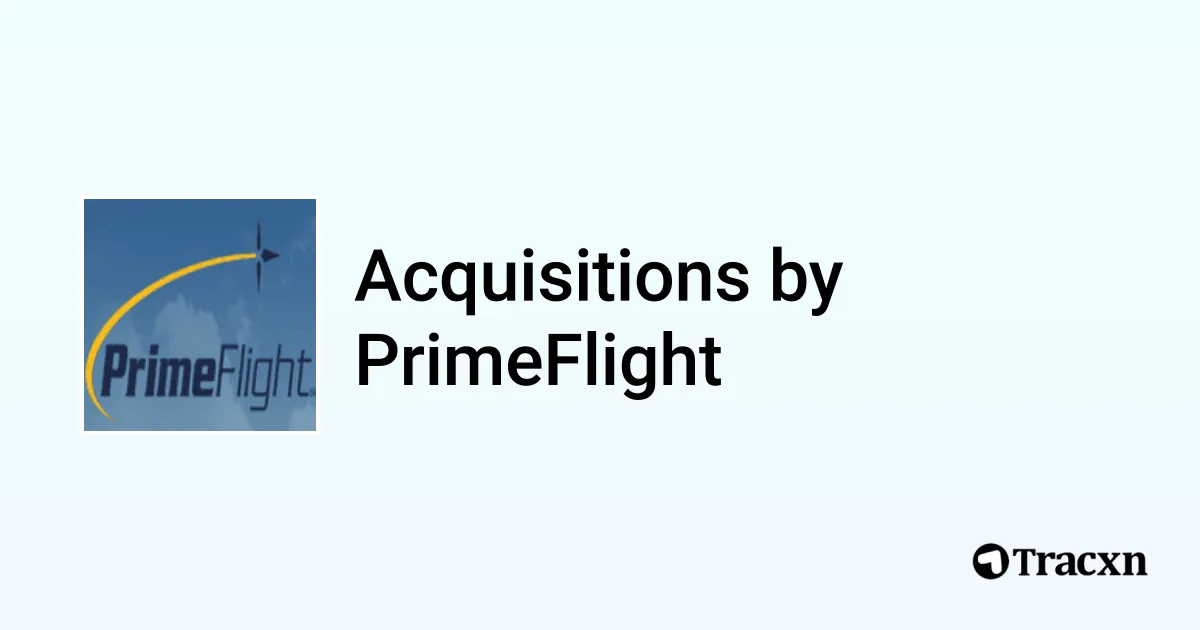 List of 8 Acquisitions by PrimeFlight (Oct 2025) - Tracxn