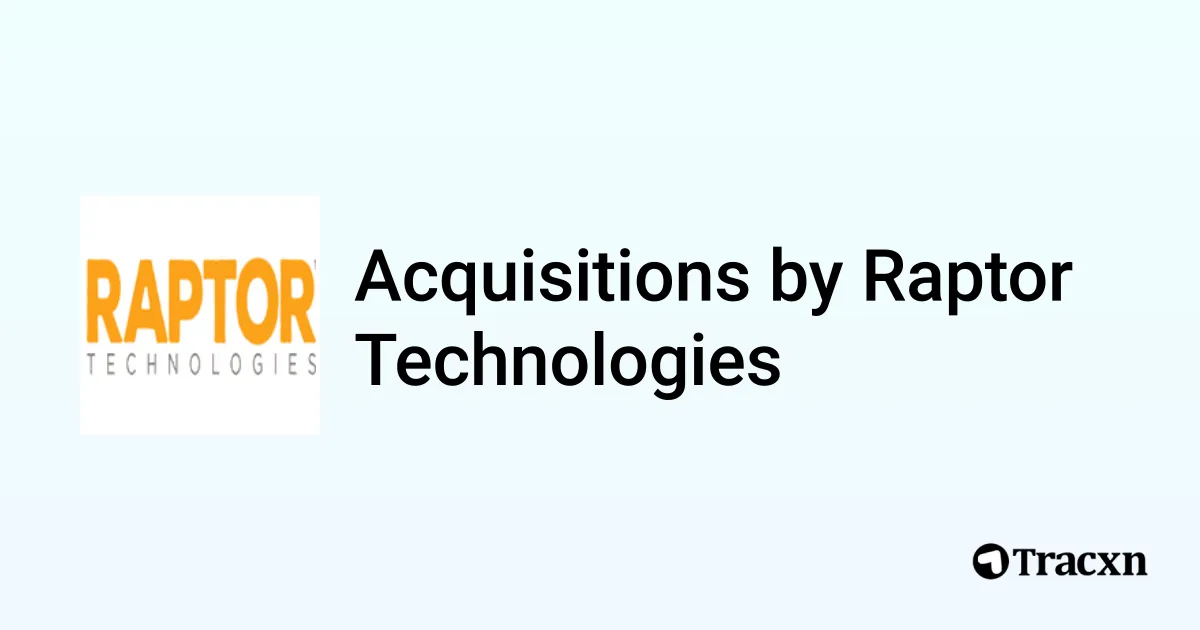List of 5 Acquisitions by Raptor Technologies (Apr 2026) - Tracxn