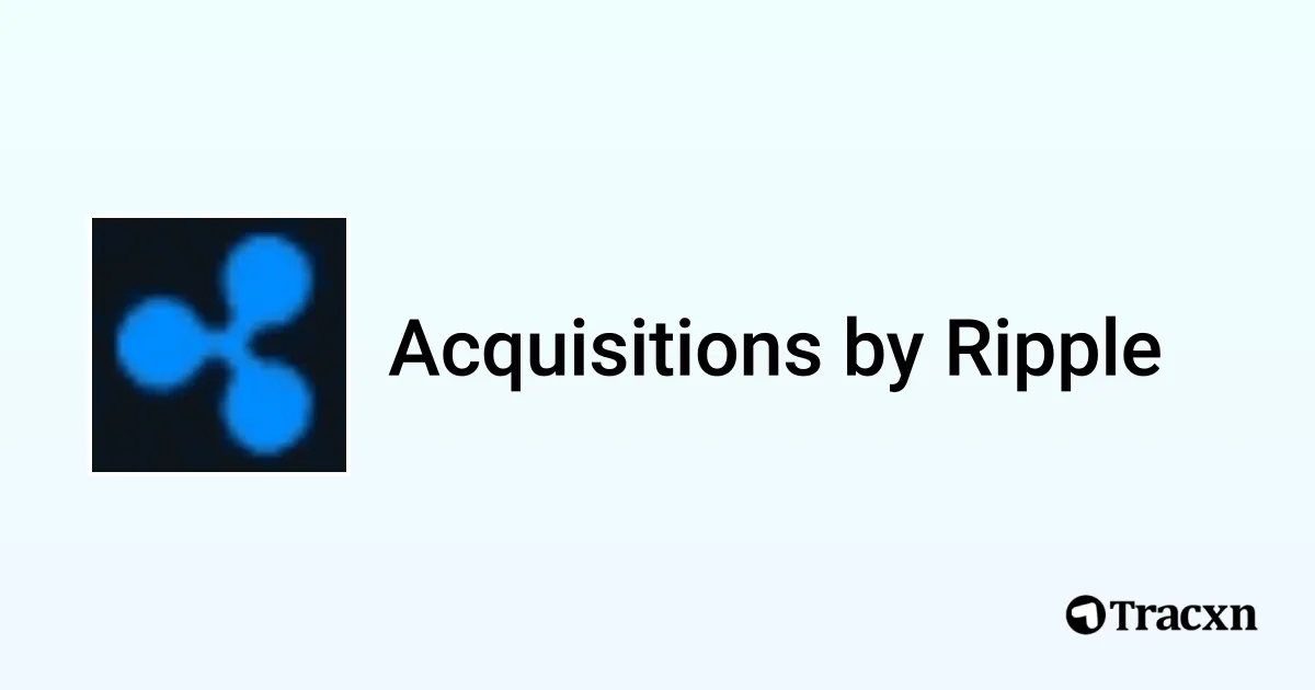 List of 6 Acquisitions by Ripple (Oct 2025) - Tracxn