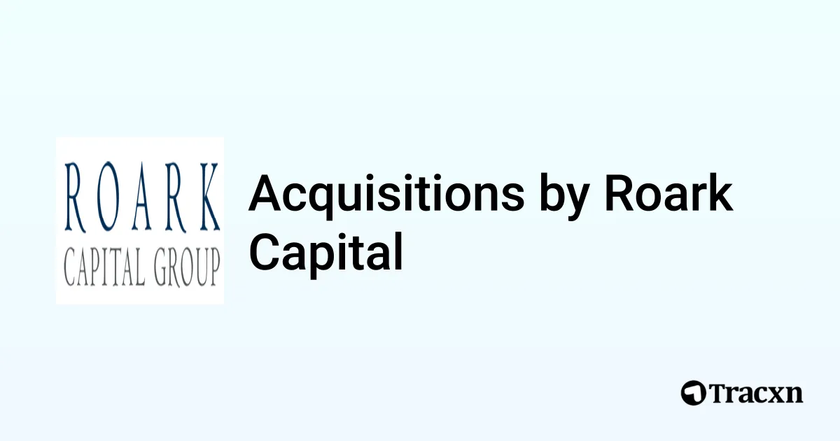 List of 35 Acquisitions by Roark Capital (Sep 2025) - Tracxn