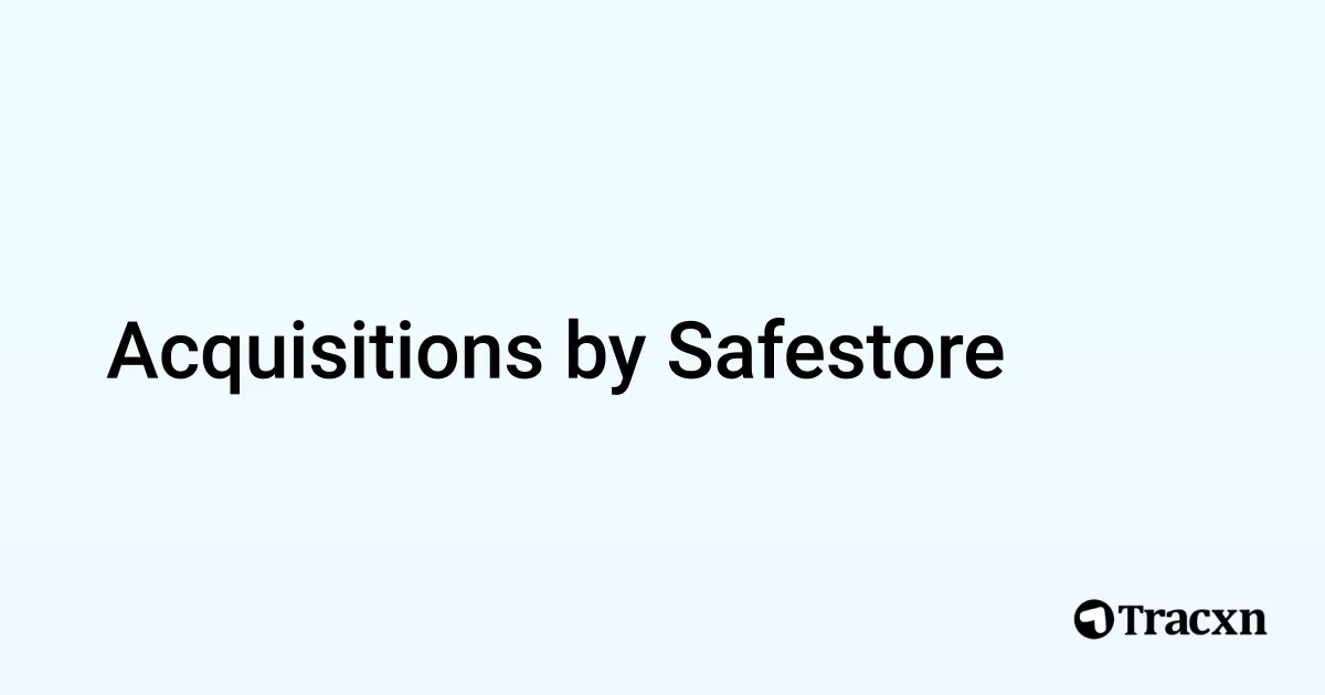 List of 4 Acquisitions by Safestore (Sep 2025) - Tracxn