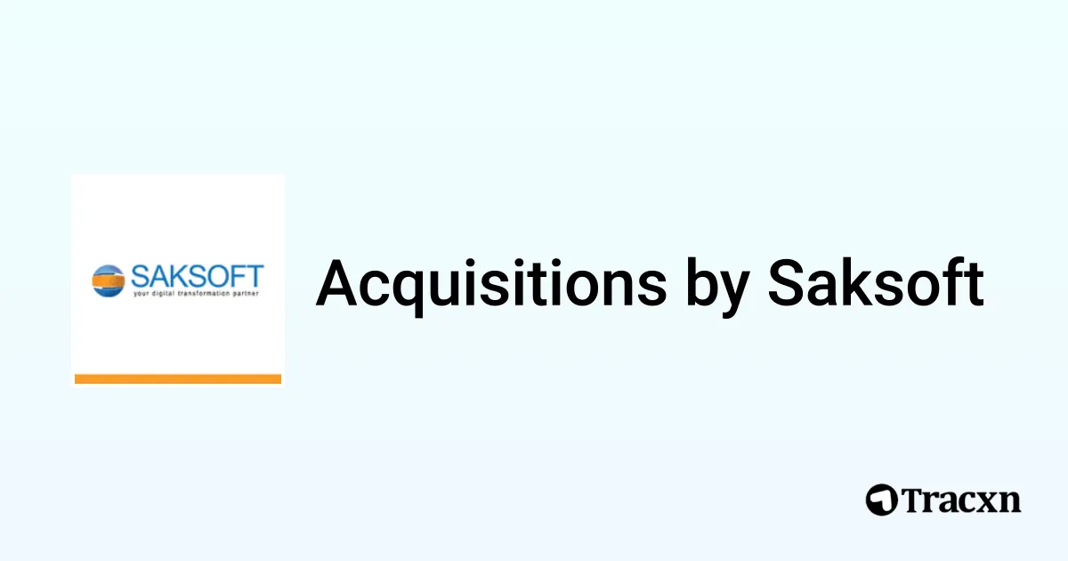 List of 8 Acquisitions by Saksoft (Sep 2025) - Tracxn