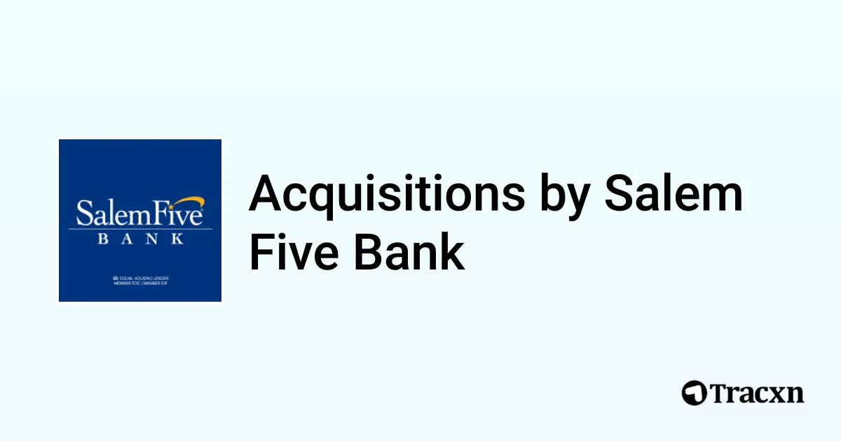 List of 4 Acquisitions by Salem Five Bank (Apr 2026) - Tracxn
