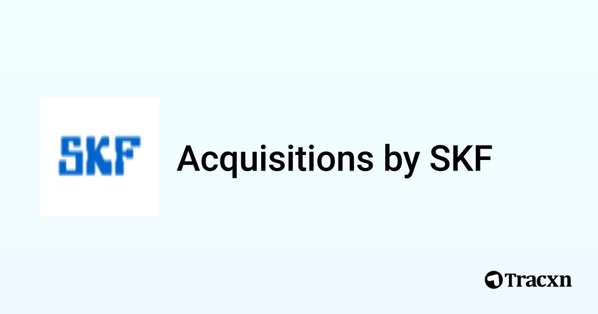 List of 9 Acquisitions by SKF (Sep 2025) - Tracxn