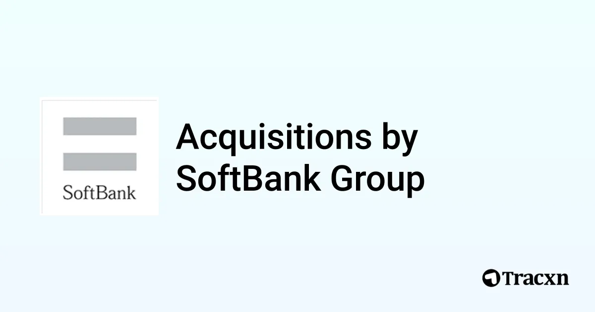List of 9 Acquisitions by SoftBank Group (Apr 2026) - Tracxn