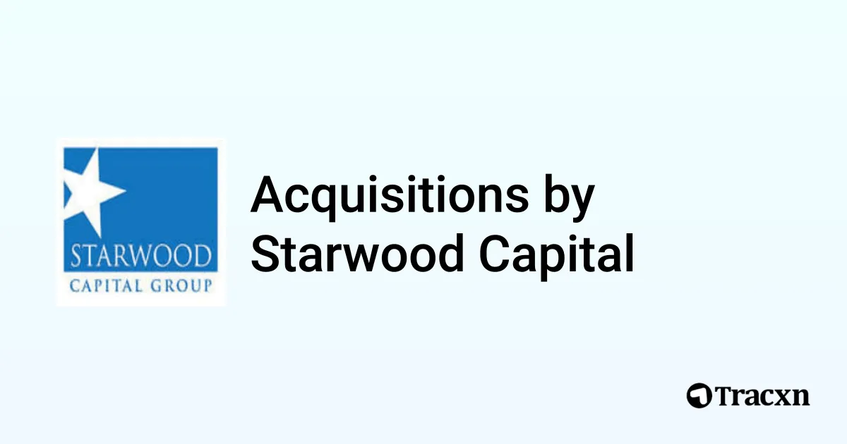 List of 10 Acquisitions by Starwood Capital (Apr 2026) - Tracxn