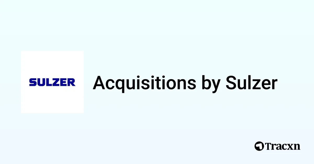 List of 10 Acquisitions by Sulzer (Jan 2026) - Tracxn