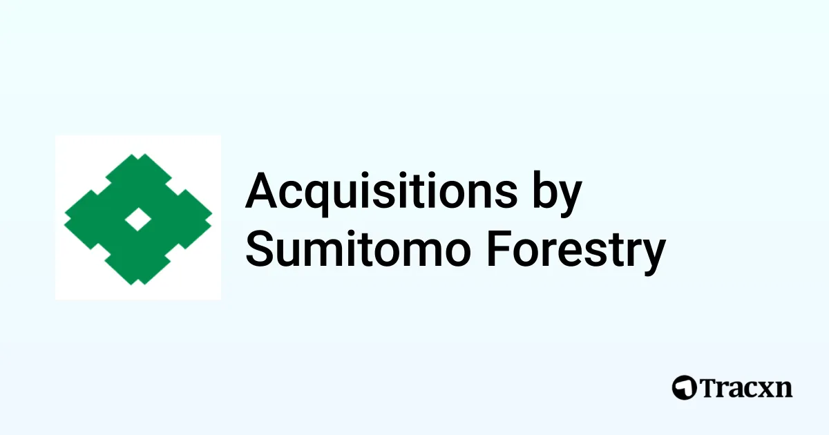 List of 7 Acquisitions by Sumitomo Forestry (Sep 2025) - Tracxn