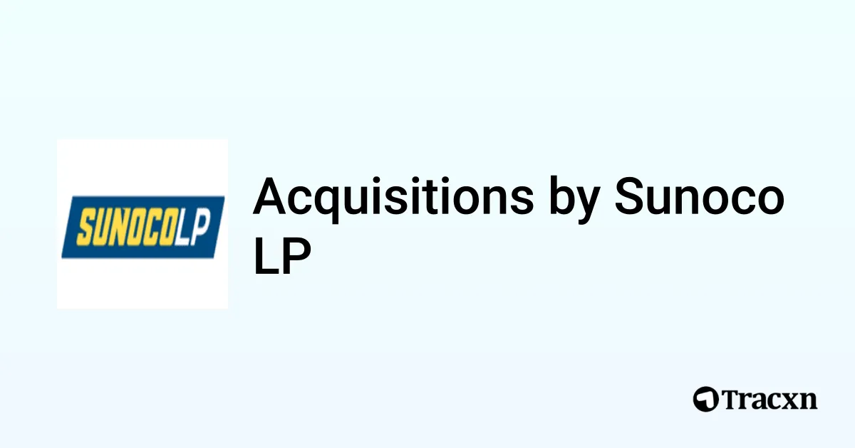 List of 7 Acquisitions by Sunoco LP (Oct 2025) - Tracxn