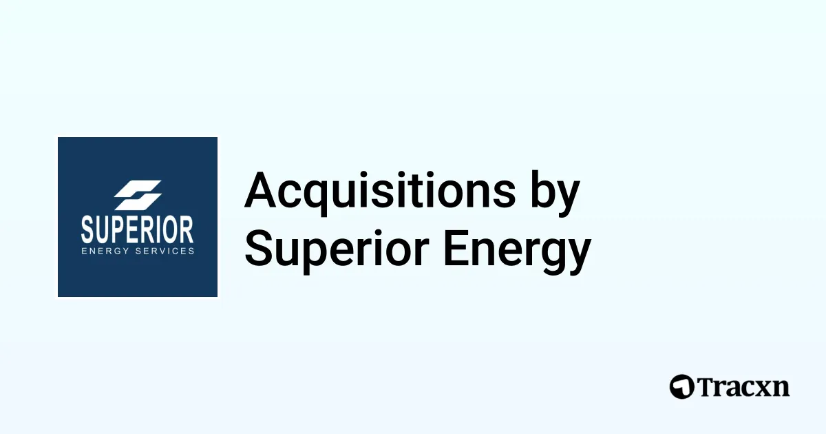 List of 6 Acquisitions by Superior Energy (Sep 2025) - Tracxn