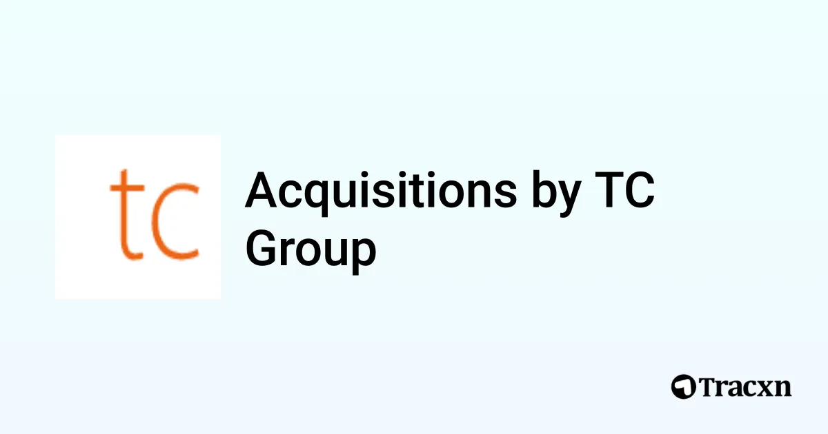 List of 4 Acquisitions by TC Group (Sep 2025) - Tracxn