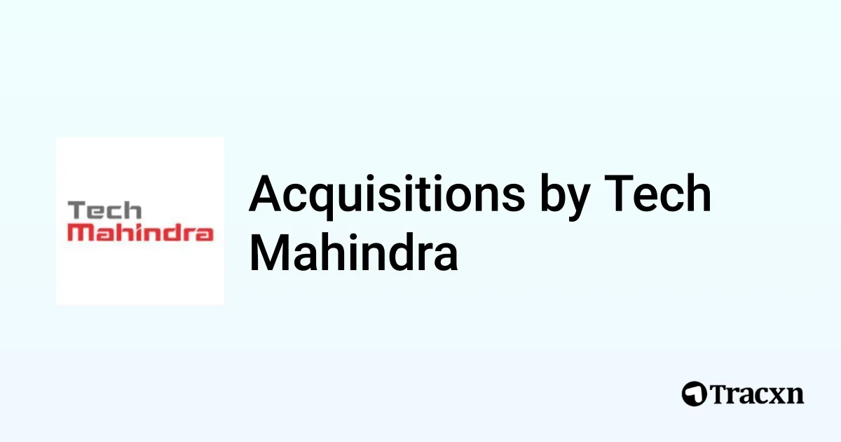 List of 36 Acquisitions by Tech Mahindra (Jan 2026) - Tracxn