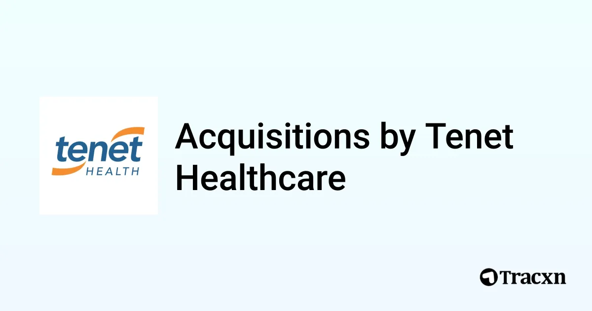 List of 6 Acquisitions by Tenet Healthcare (Apr 2026) - Tracxn