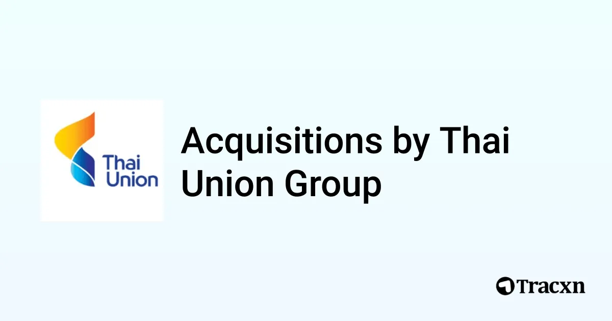 List of 6 Acquisitions by Thai Union Group (Jan 2026) - Tracxn
