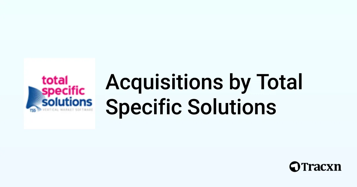List of 65 Acquisitions by Total Specific Solutions (Jan 2026) - Tracxn