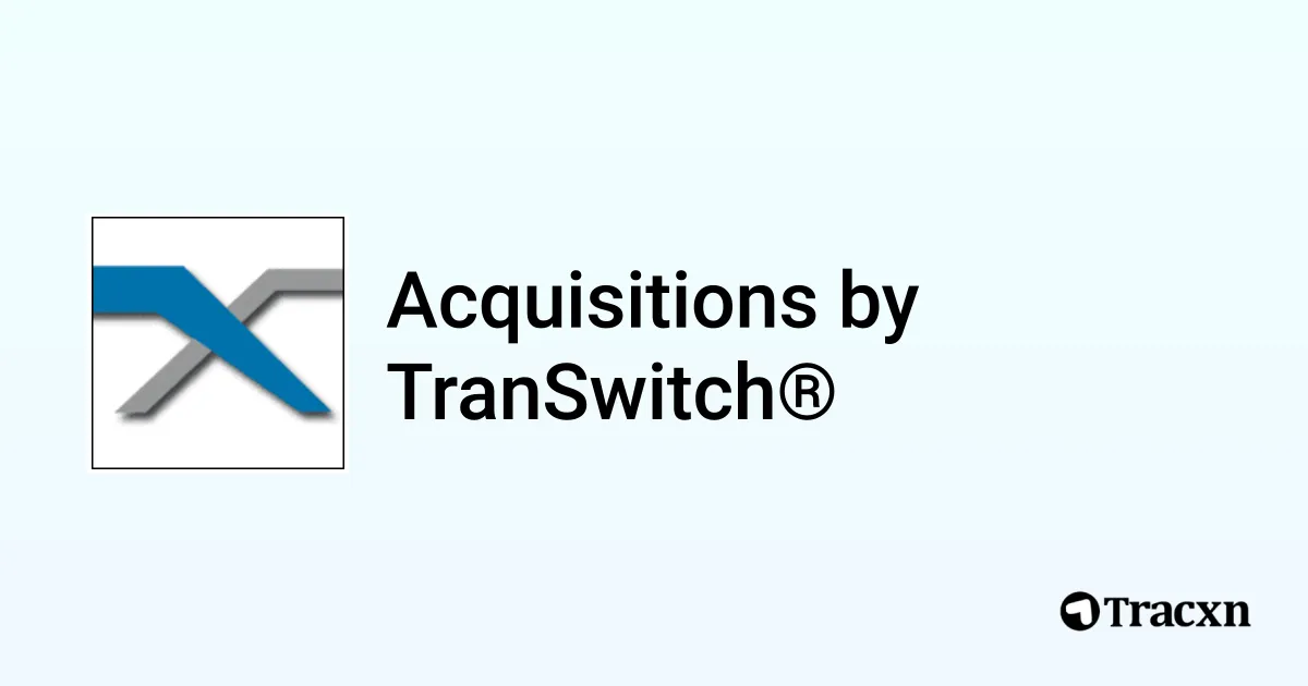 List of 3 Acquisitions by TranSwitch® (Jan 2026) - Tracxn