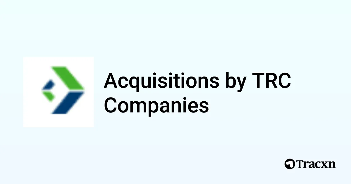 List of 18 Acquisitions by TRC Companies (Jan 2026) - Tracxn