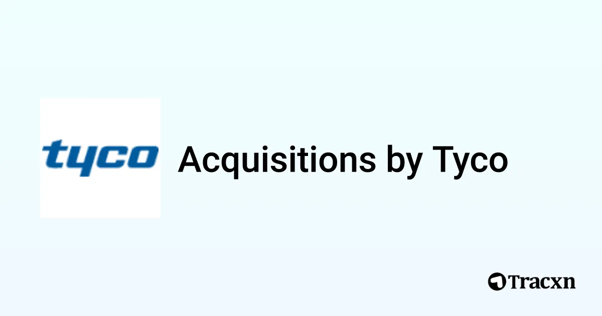 List of 19 Acquisitions by Tyco (Feb 2026) - Tracxn